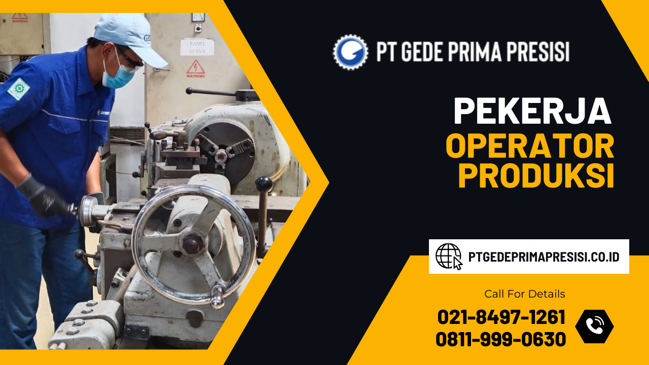 Pekerja Operator Produksi | PT Gede Prima Presisi 021-8497-1261
