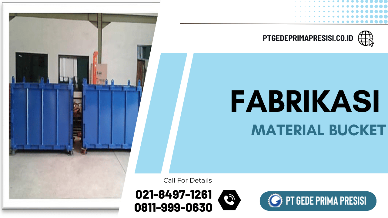 Fabrikasi Material Bucket untuk Industri Berat dan Logistik Modern